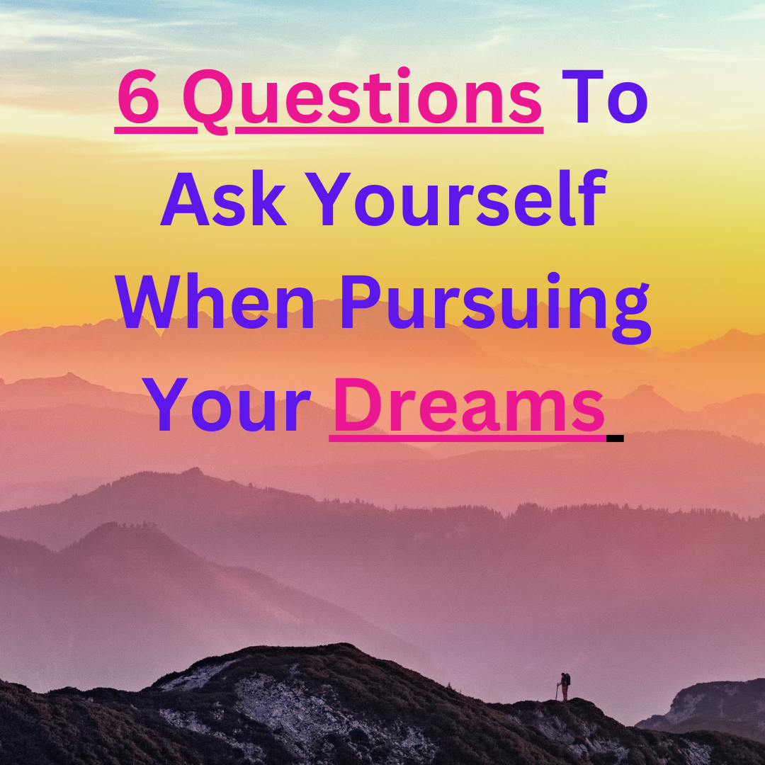 Daily INSPRE – 6 Questions To Ask Yourself When Pursuing Your Dreams ...